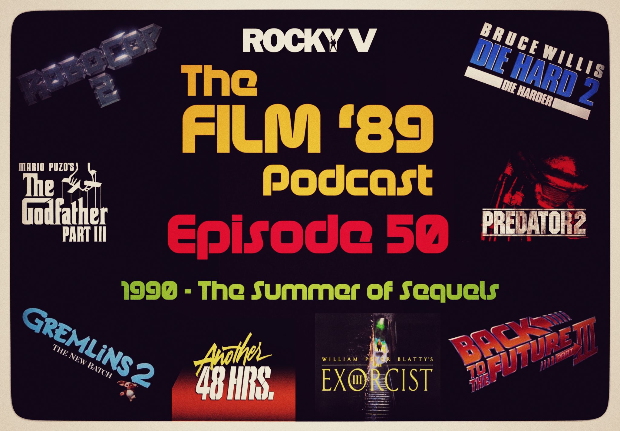 The Film ‘89 Podcast Episode 50 – 1990, The Summer of Sequels.