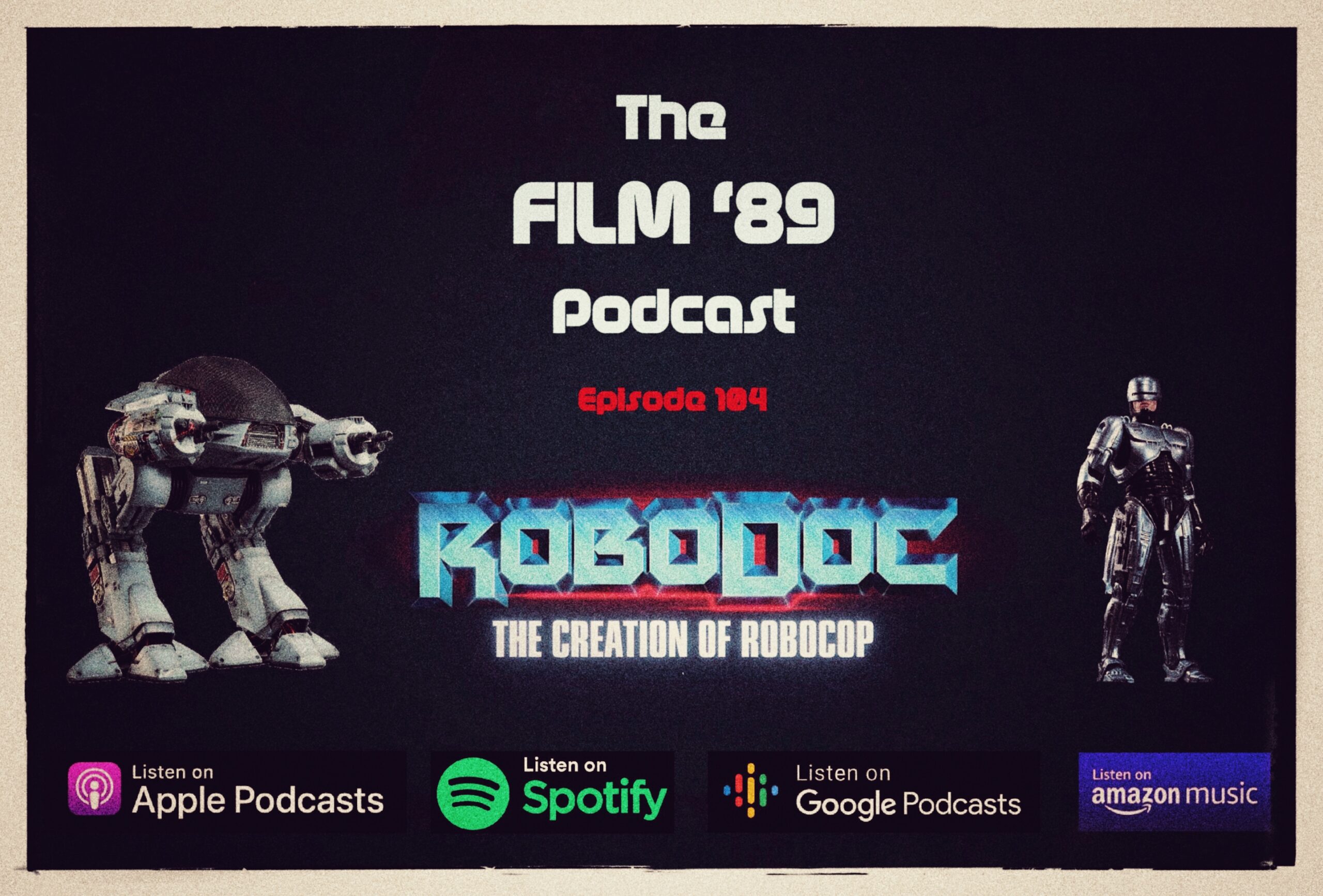 The Film ‘89 Podcast Episode 104 – RoboDoc: The Creation of RoboCop (2023).