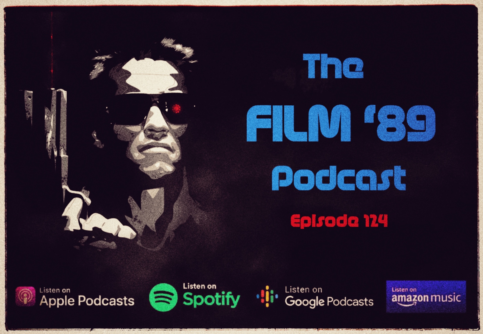 The Film ‘89 Podcast Episode 124 – The Terminator (1984).